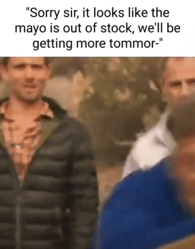 "Sorry sir, it looks like the mayo is out of stock, we'll be getting ...