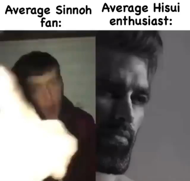 Average Sinnoh Average Hisui fan: enthusiast: - iFunny