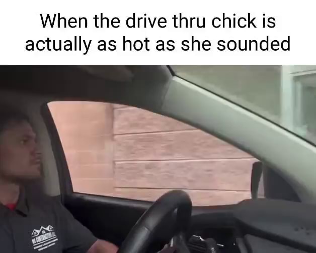 When the drive thru chick is actually as hot as she sounded - iFunny