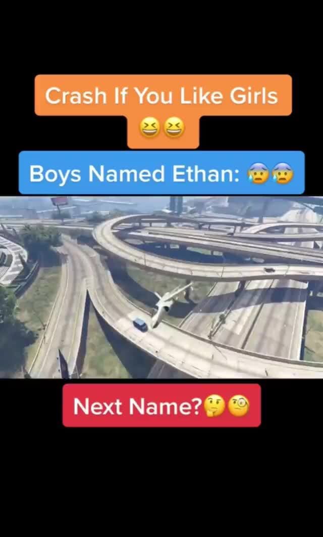 Crash If You Like Girls I Boys Named Ethan: Next Name? - iFunny