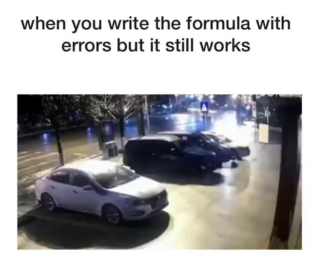 When you write the formula with errors but it still works - iFunny