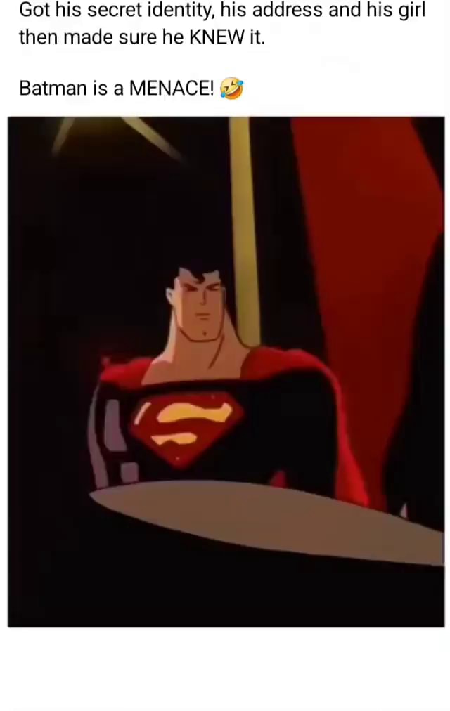 Got his secret identity, his address and his girl then made sure he ...