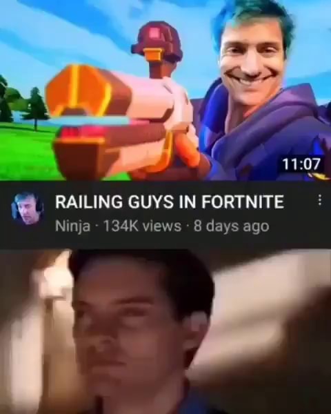 RAILING GUYS IN FORTNITE Ninja - 134K views 8 days ago - iFunny