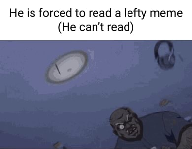 He is forced to read a le meme (He can't read) meme - iFunny