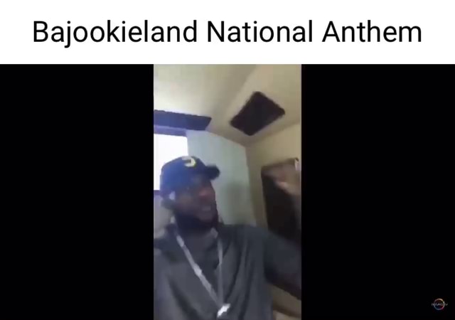 Bajookieland National Anthem - iFunny