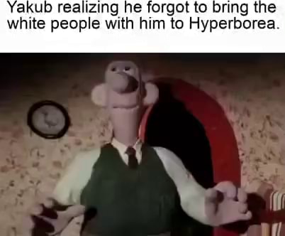Yakub realizing he forgot to bring the the. ite people with him to ...