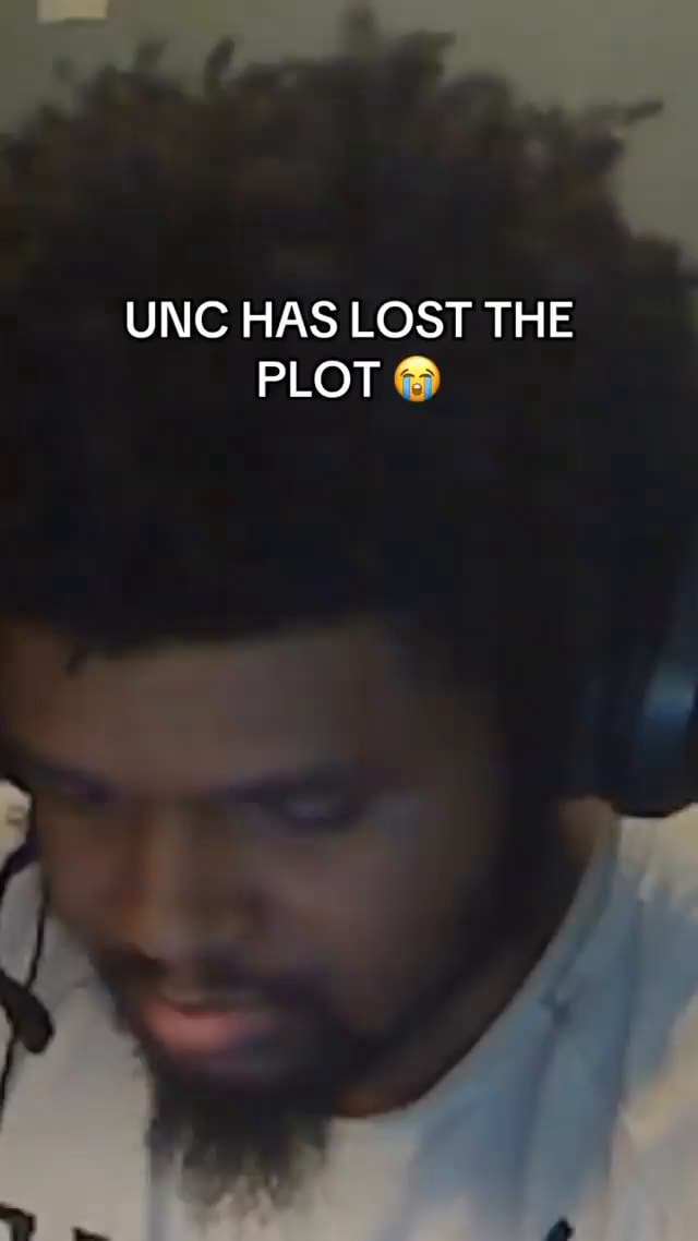 UNC HAS LOST THE PLOT - iFunny