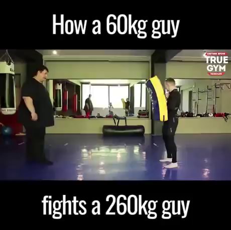 How a 60kg guy TRUE GYM fights a 260ke guy - iFunny