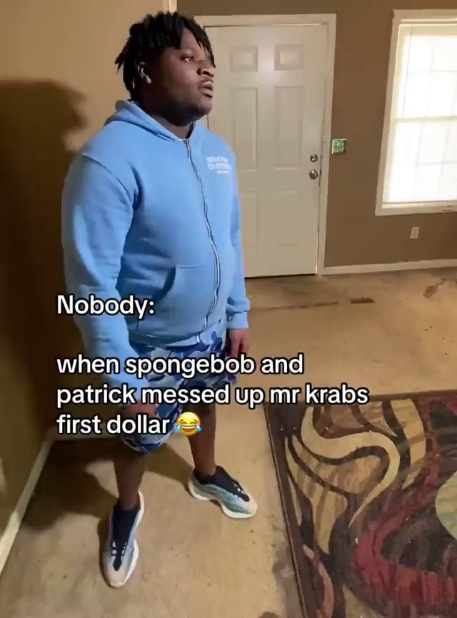 Nobody: when spongebob and patrick messed up mr krabs first dollar - iFunny