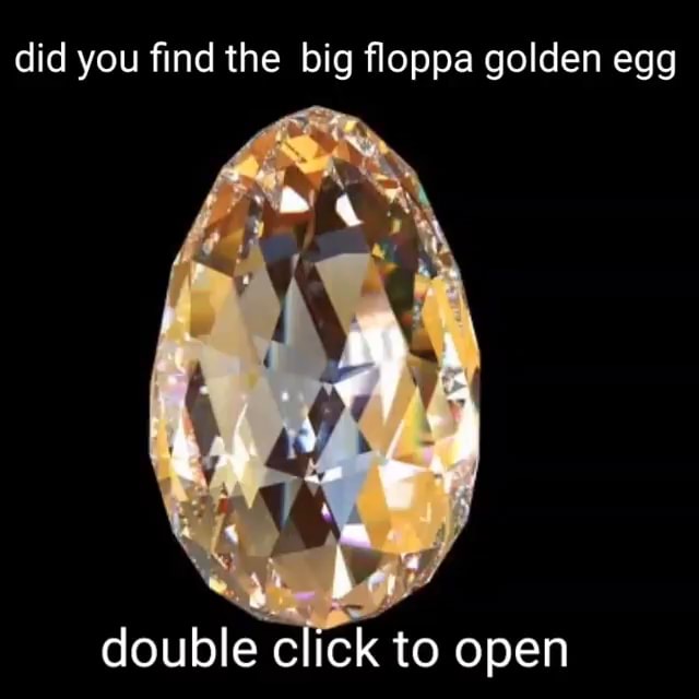 Did you find the big floppa golden egg double click to open - iFunny