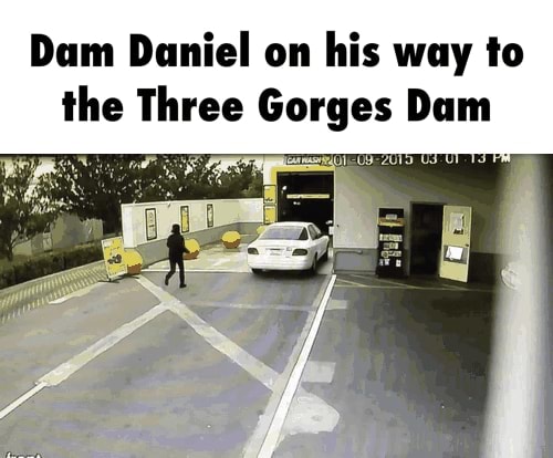 Dam Daniel on his way to the Three Gorges Dam, - iFunny