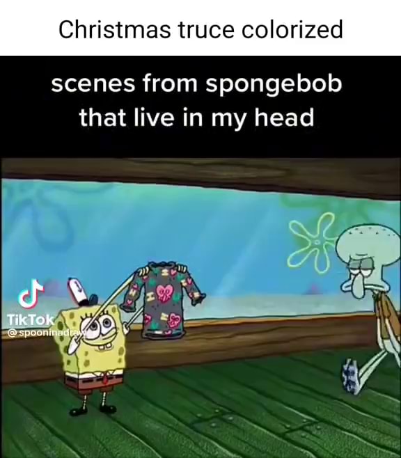 Christmas truce colorized scenes from spongebob that live in my head ...