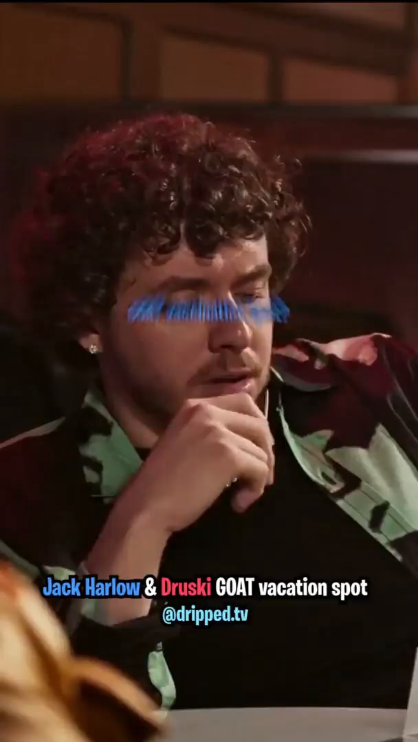 Jack Harlow & Druski GOAT vacation spot @dripped.tv - iFunny