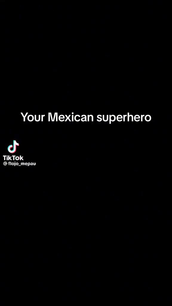 Your Mexican superhero Jd flojo_mepau - iFunny