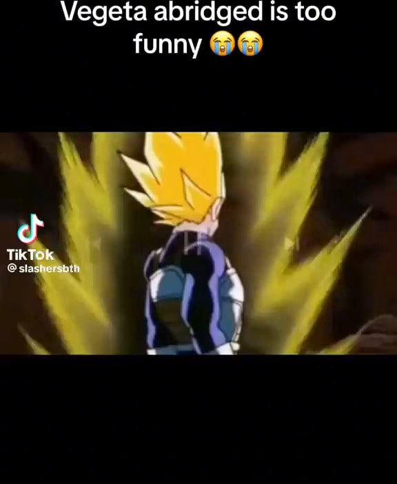 Vegeta abridged Is too funny Tik @ski - iFunny