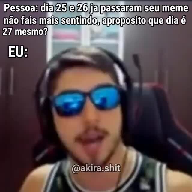 Pessoa: dia 25 e 26 ja passaram seu meme não fais mais sentindo ...