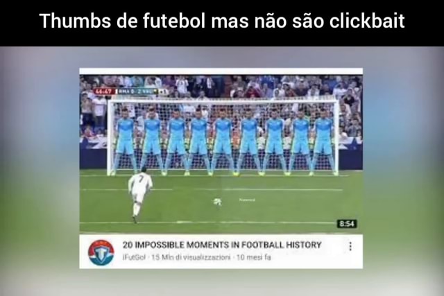 Thumbs de futebol mas nao sao clickbait & 20 IMPOSSIBLE MOMENT N ...