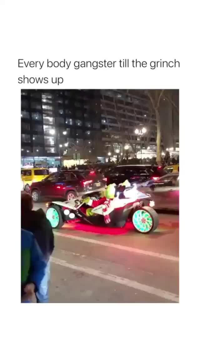 Every body gangster till the grinch shows up - iFunny
