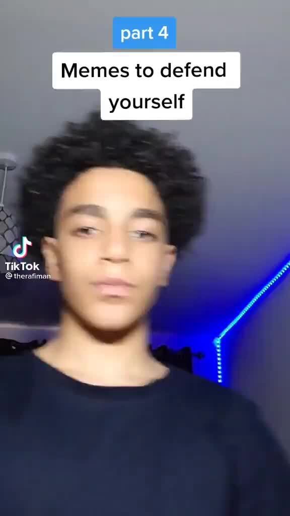 Part d Memes to defend yourself cf Tik Tok - iFunny