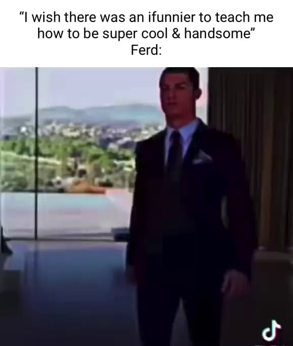 "I wish there was an ifunnier to teach me how to be super cool ...