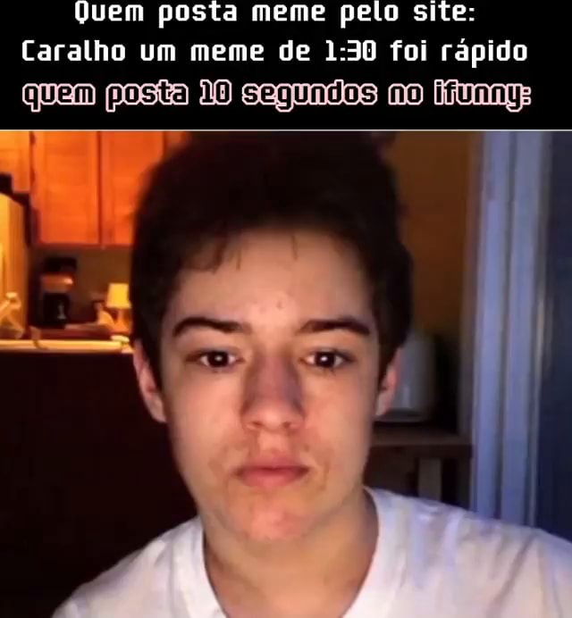Quem posta meme pelo site: Caralho um meme de foi rápido que posta ...