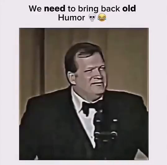 We need to bring back old Humor - iFunny