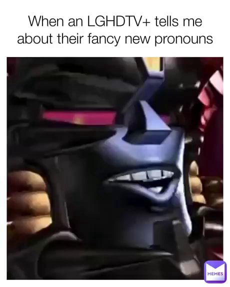 When an LGHDTV+ tells me about their fancy new pronouns - Keke
