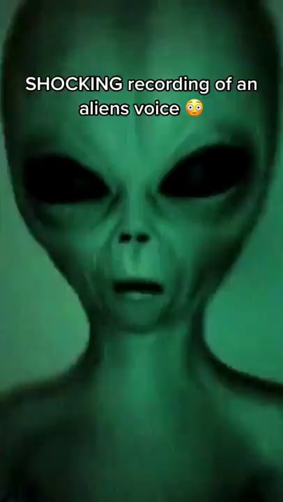 SHOCKING recording of an aliens voice - iFunny