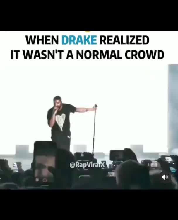 WHEN DRAKE REALIZED IT WASN'T A NORMAL CROWD - iFunny