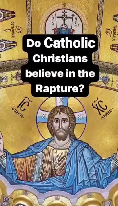 Do Catholic Christians believe in the Rapture? - iFunny