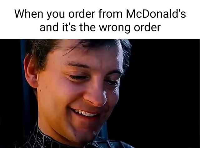 When you order from McDonald's and it's the wrong order - iFunny