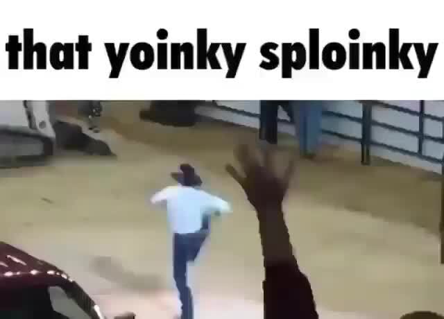 That yoinky sploinky - iFunny