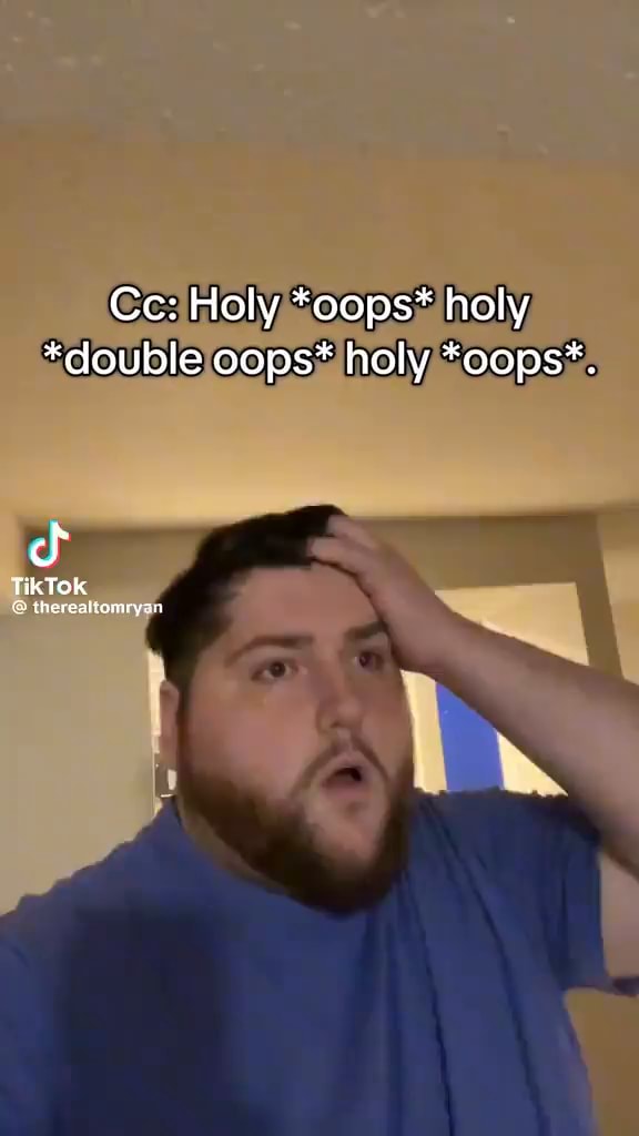 Cc: Holy *oops* holy *double oops* holy *oops*. TikTck therealromryan - iFunny