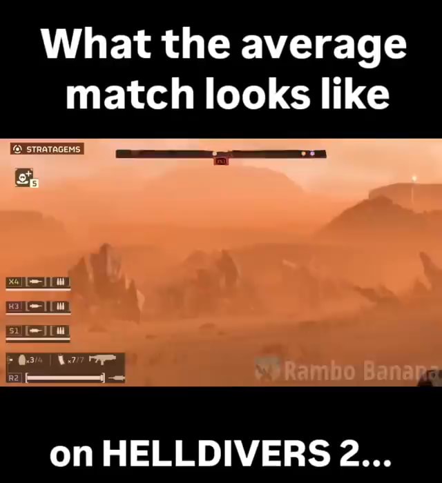 What the average match looks like on HELLDIVERS 2... - iFunny