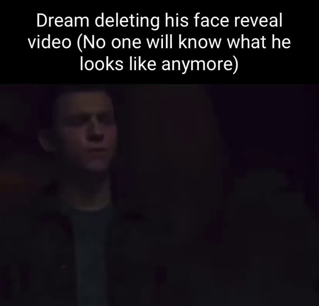 Dream deleting his face reveal video (No one will know what he looks ...