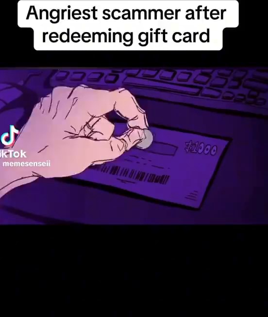 Angriest scammer after redeeming gift card - iFunny