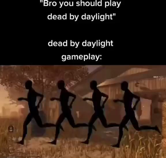 Bro You Should Play Dead By Daylight Dead By Daylight Gameplay Us