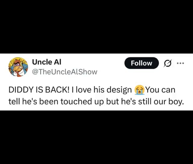 Uncle Al Follow } DIDDY IS BACK! I love his design You can tell he's ...