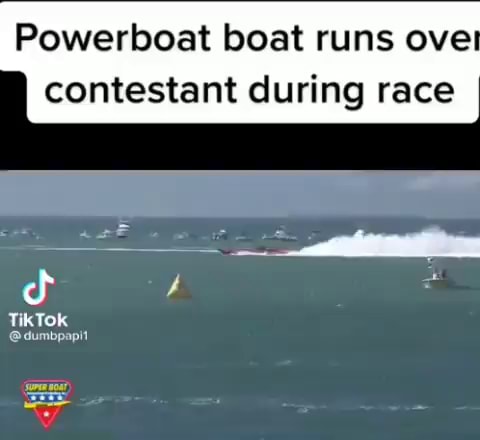 Powerboat boat runs ove contestant during race TikTok @dumbpapit - iFunny