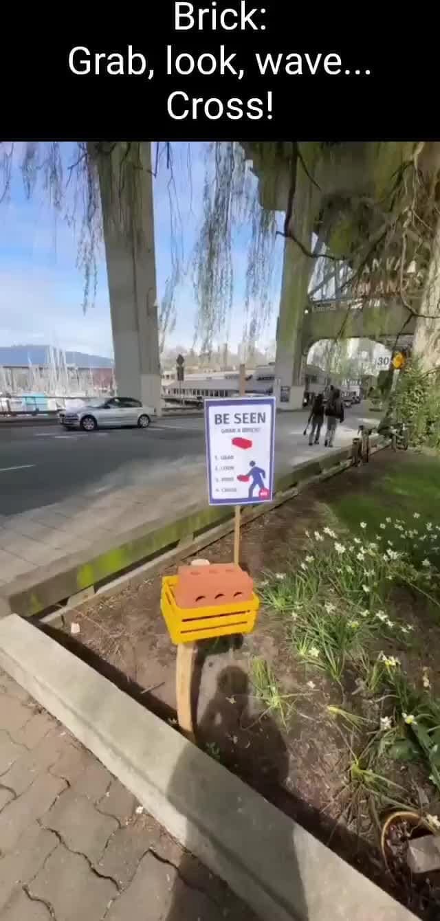 Brick: Grab, look, wave... Cross! I - iFunny