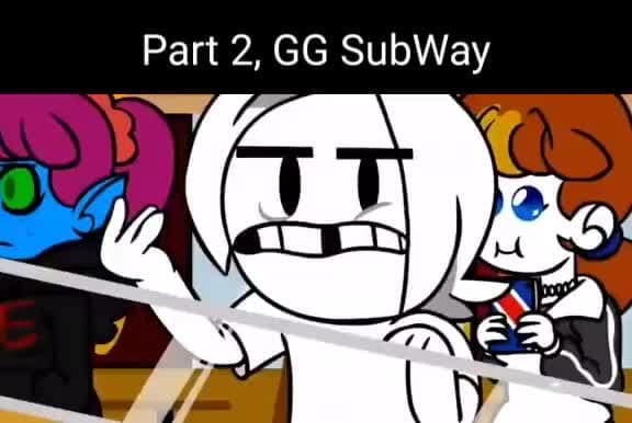 Part 2, GG SubWay - iFunny