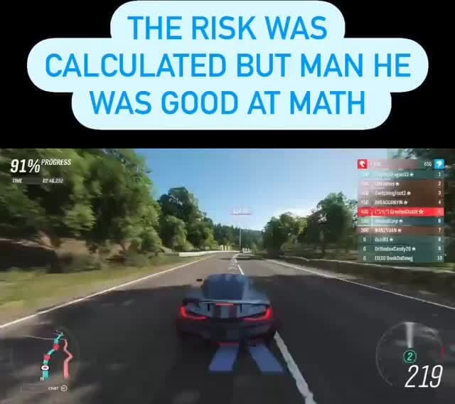 THE RISK WAS CALCULATED BUT MAN HE WAS GOOD AT MATH - iFunny