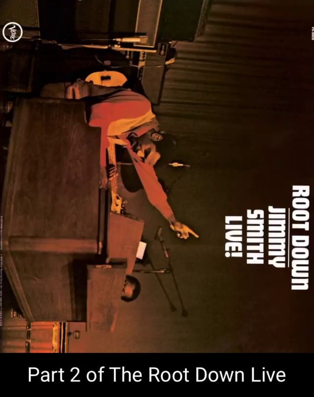 DOWN ROOT Jimmy SMITH LIVE! Part 2 of The Root Down Live - iFunny