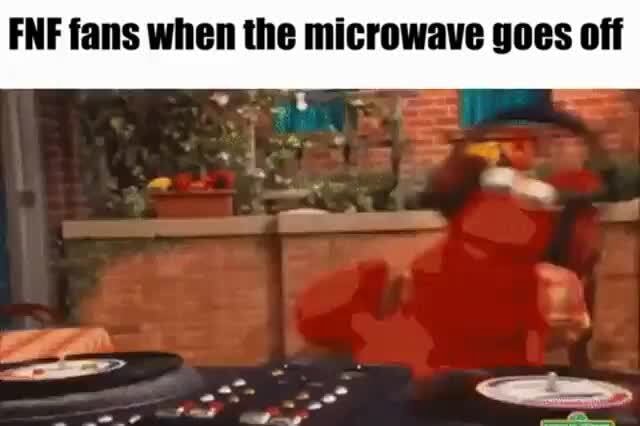 FNF fans when the microwave goes off - iFunny