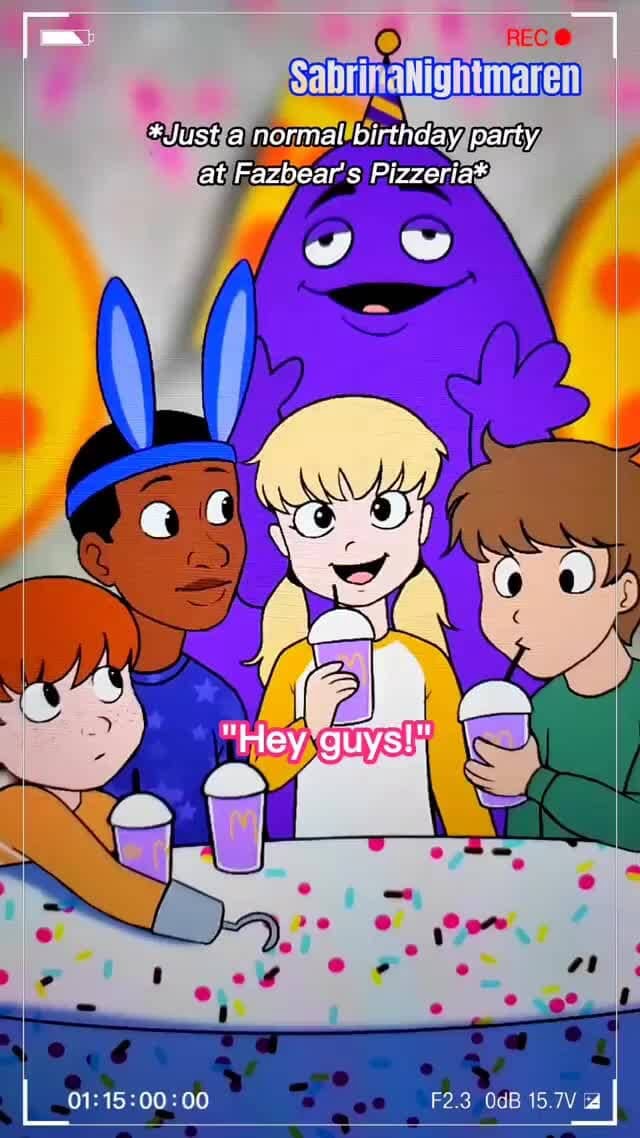 *Just a normal birthday party at Fazbear's Pizzeria* "Hey guys!" - iFunny