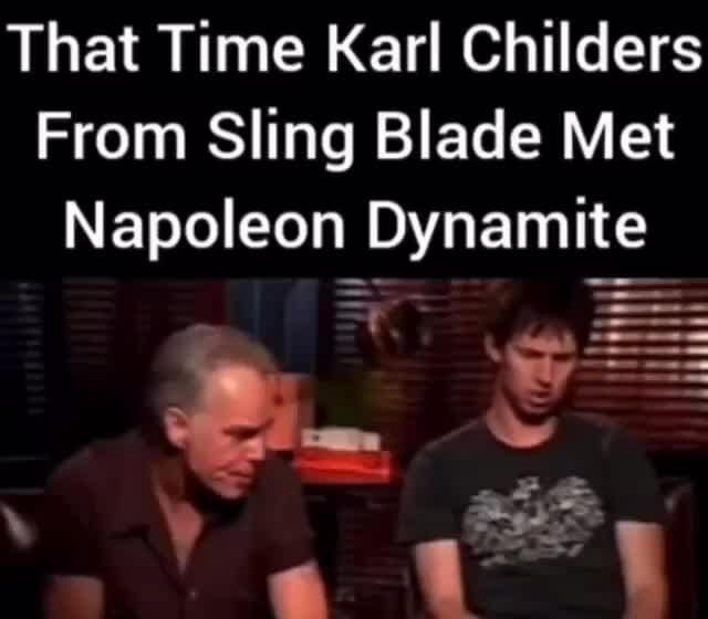 That Time Karl Childers From Sling Blade Met Napoleon Dynamite - iFunny