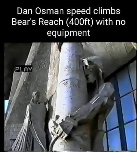 Dan Osman speed climbs Bear's Reach (400ft) with no equipment - iFunny