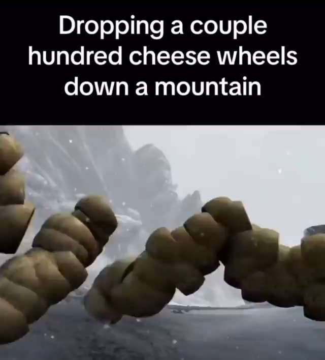 Dropping a couple hundred cheese wheels down a mountain - iFunny