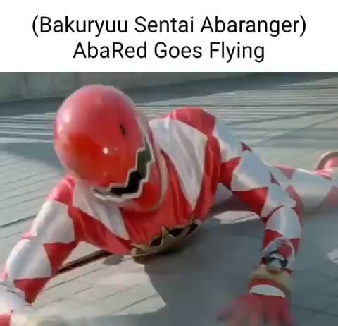 (Bakuryuu Sentai Abaranger) AbaRed Goes Flying - iFunny