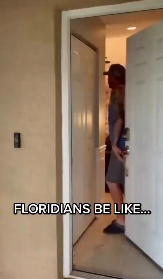 FLORIDIANS BE LIKE... - iFunny